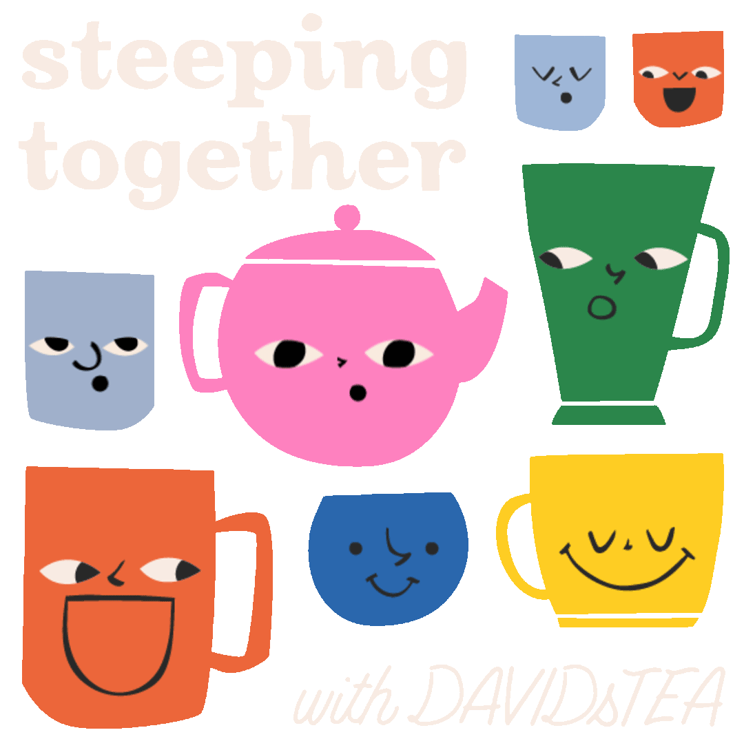 Steeping Together Podcast – DAVIDsTEA